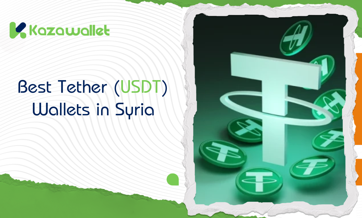 Best USDT Wallets in Syria: Kazawallet, Trade Securely and Easily!